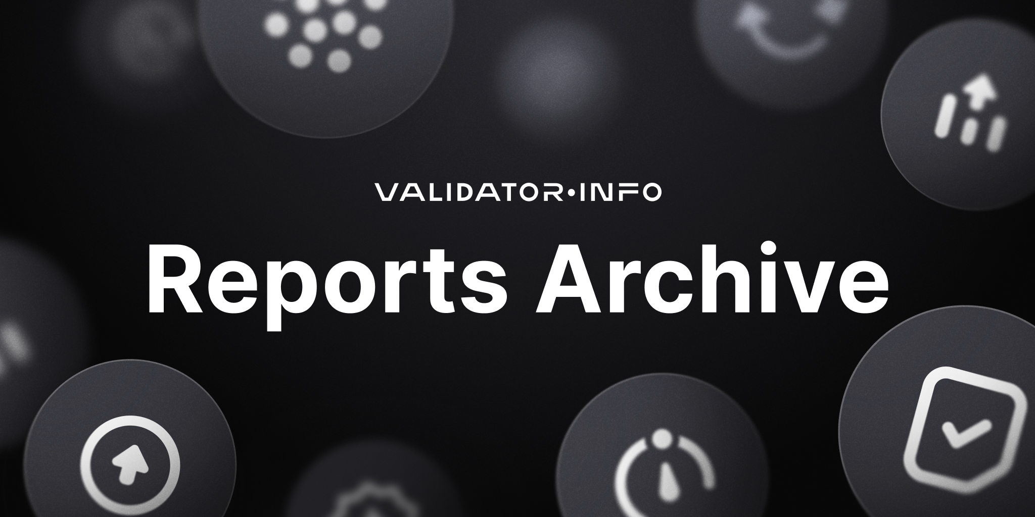 Reports Archive — Validator Info